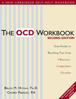 The OCD Workbook: Your Guide to Breaking Free from Obsessive-Compulsive ...