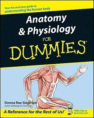 Anatomy & Physiology for Dummies by Donna Rae Siegfried | Goodreads