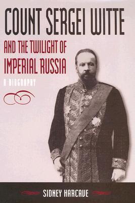 Count Sergei Witte and the Twilight of Imperial Russia: A Biography by ...