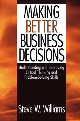 Making Better Business Decisions: Understanding and Improving Critical ...
