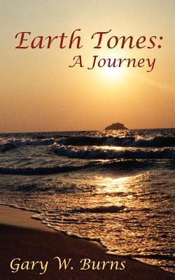 Earth Tones: A Journey - Poetry for the Journey by Gary W. Burns ...