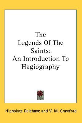 The Legends Of The Saints: An Introduction To Hagiography by Hippolyte ...
