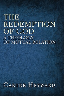 The Redemption of God: A Theology of Mutual Relation by Carter Heyward ...