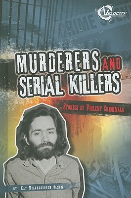 Murderers and Serial Killers: Stories of Violent Criminals by Kay Melchisedech Olson | Goodreads