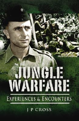 Jungle Warfare: Experiences & Encounters by J.P. Cross | Goodreads
