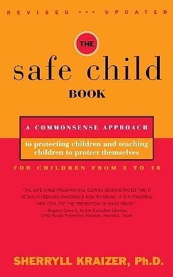 The Safe Child Book: A Commonsense Approach to Protecting Children and ...