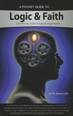 Logic & Faith: Discerning truth in logical arguments by Jason Lisle ...