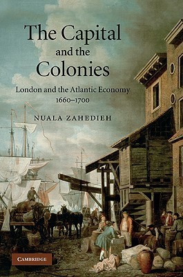 The Capital and the Colonies: London and the Atlantic Economy 1660–1700 ...