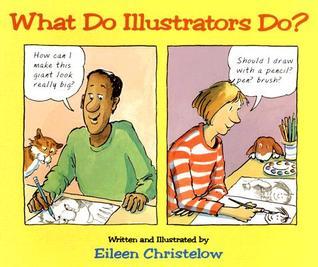What Do Illustrators Do? by Eileen Christelow | Goodreads