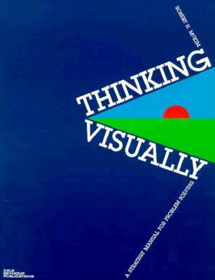Thinking Visually: A Strategy Manual for Problem Solving by Robert H ...