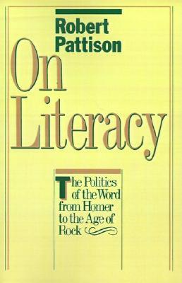 On Literacy: The Politics of the Word from Homer to the Age of Rock by ...