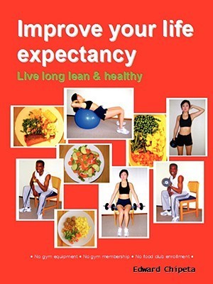 Improve Your Life Expectancy: Live Long Lean and Healthy by Edward ...