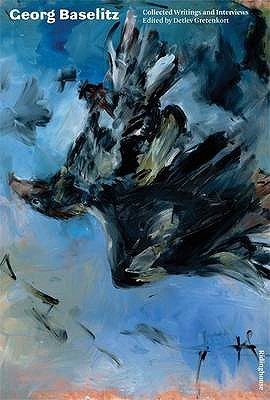 Georg Baselitz: Collected Writings and Interviews by Georg Baselitz ...