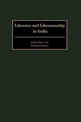 Libraries and Librarianship in India by Jashu Patel | Goodreads