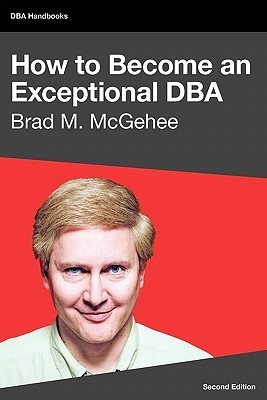 How to Become an Exceptional DBA by Brad M. McGehee | Goodreads
