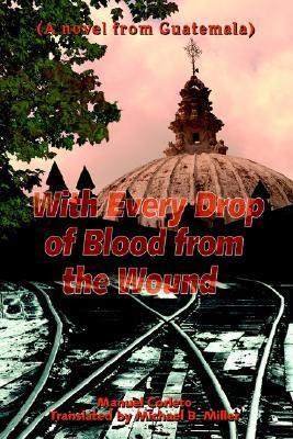 With Every Drop of Blood from the Wound: by Manuel Corleto | Goodreads