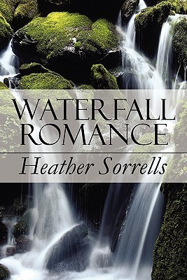 Waterfall Romance by Heather Sorrells | Goodreads
