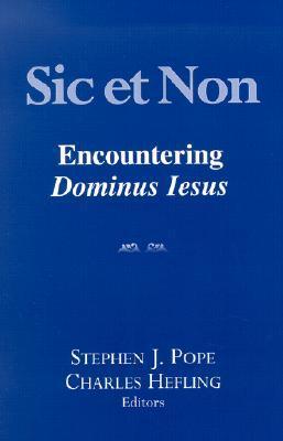 Sic Et Non: Encountering Dominus Iesus by Stephen J. Pope | Goodreads
