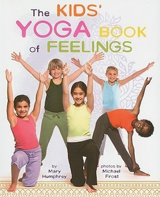 Kids' Yoga Book of Feelings by Mary Humphrey | Goodreads