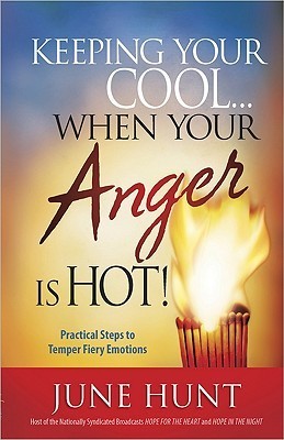 Keeping Your Cool...When Your Anger Is Hot!: Practical Steps to Temper ...