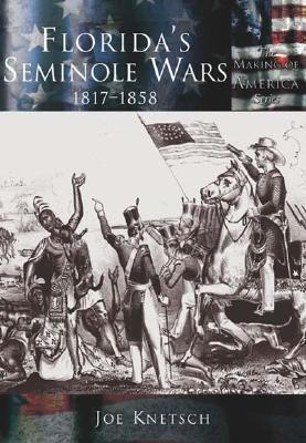 Florida's Seminole Wars 1817-1858 by Joe Knetsch | Goodreads