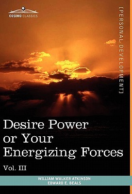 Personal Power Books (in 12 Volumes), Vol. III: Desire Power or Your ...