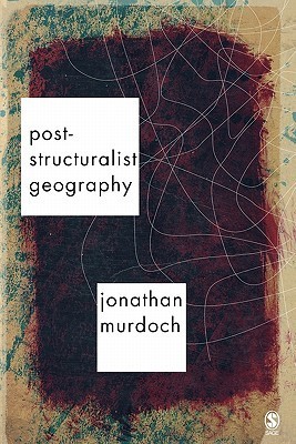 Post-structuralist Geography: A Guide to Relational Space by Jon ...