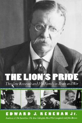 The Lion's Pride: Theodore Roosevelt and His Family in Peace and War by ...