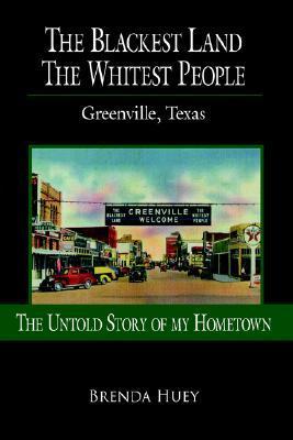 The Blackest Land The Whitest People: Greenville, Texas by Brenda Huey ...