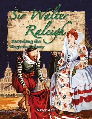 Sir Walter Raleigh: Founding the Virginia Colony by Nancy Ward | Goodreads