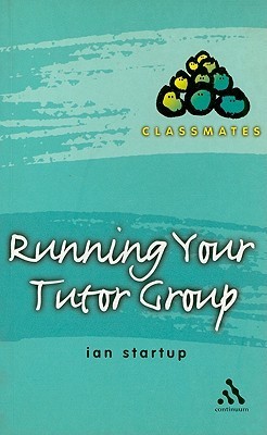 Running Your Tutor Group (Classmates) by Ian Startup | Goodreads