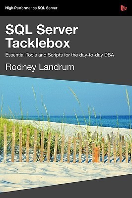 SQL Server Tacklebox Essential Tools and Scripts for the Day-To-Day DBA ...