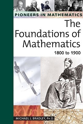 Foundations of Mathematics: 1800 to 1900 by Michael J. Bradley | Goodreads