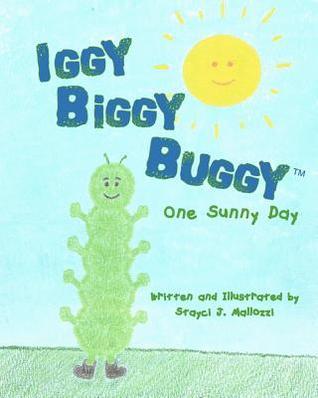 Iggy Biggy Buggy: One Sunny Day by Stayci J. Mallozzi | Goodreads