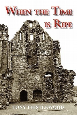 When the Time Is Ripe by Tony Thistlewood | Goodreads