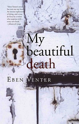 My Beautiful Death by Eben Venter | Goodreads