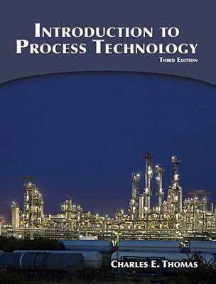 Introduction to Process Technology, 3rd Edition by Charles E. Thomas ...