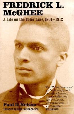Fredrick L. McGhee: A Life on the Color Line, 1861-1912 by Paul David ...