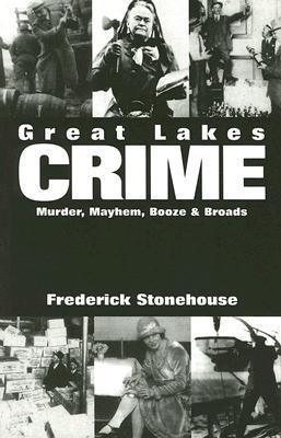 Great Lakes Crime: Murder, Mayhem, Booze and Broads by Frederick ...