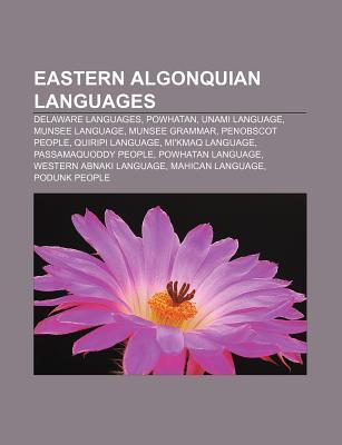 Eastern Algonquian Languages: Delaware Languages, Powhatan, Unami ...