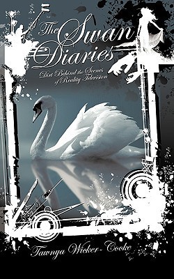 The Swan Diaries: Dirt Behind The Scenes Of Reality TV by Tawnya Wicker ...