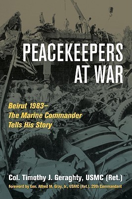 Peacekeepers At War: Beirut 1983- The Marine Commander Tells His Story ...