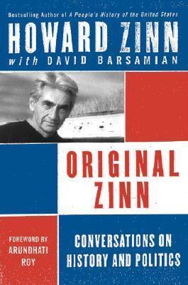 Original Zinn: Conversations on History and Politics by Howard Zinn ...