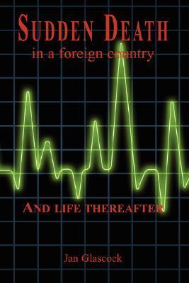 Sudden Death in a Foreign Country: And Life Thereafter by Jan Glascock ...