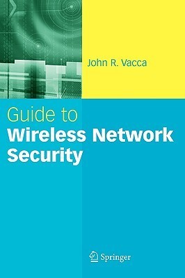 Guide to Wireless Network Security by John R. Vacca | Goodreads