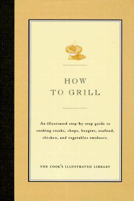 How to Grill by Cook's Illustrated | Goodreads