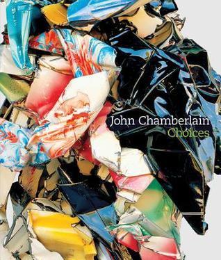 John Chamberlain: Choices by John Chamberlain | Goodreads