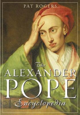 The Alexander Pope Encyclopedia by Pat Rogers | Goodreads