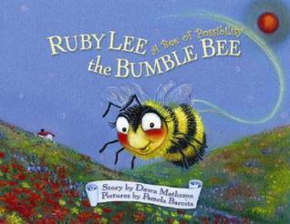 Ruby Lee the Bumble Bee: A Bee of Possibility by Dawn Matheson | Goodreads