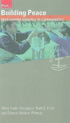 Building Peace: Overcoming Violence in Communities by Mary Yoder ...